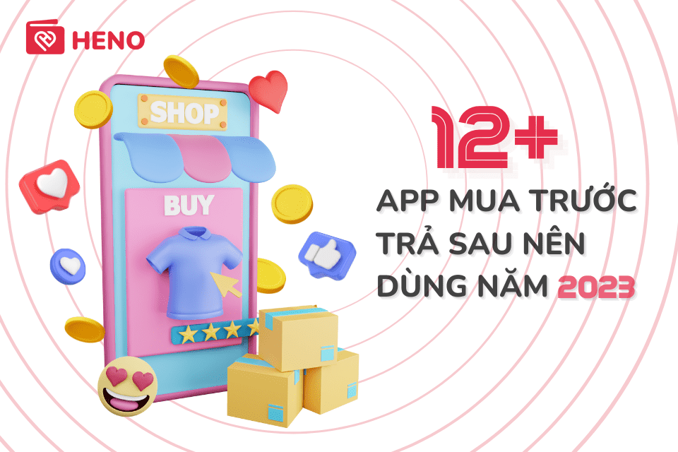 12+ ứng dụng mua trước trả sau bạn nên sử dụng trong năm 2023